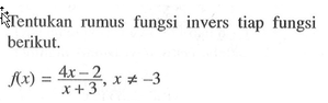Tentukan rumus fungsi invers tiap fungsi berikut.f(x)=(4x...