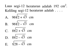 Luas segi-12 beraturan adalah 192 cm^2. Keliling segi-12 ...
