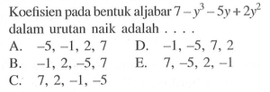 Koefisien bentuk aljabar 7-y^3-5y+2y^2 pada dalam urutan ...