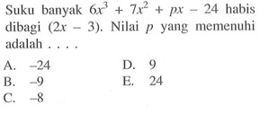 Suku banyak 6x^3+7x^2+px-24 habis dibagi (2x-3). Nilai p ...