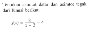 Tentukan asimtot datar dan asimtot tegak dari fungsi beri...