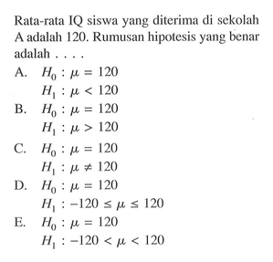 Rata-rata IQ siswa yang diterima di sekolah A adalah 120....