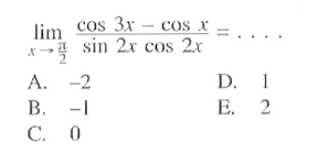 limit x->pi/2 (cos 3x-cos x)/(sin 2x cos 2x)=