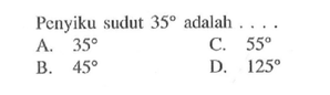 Penyiku sudut 35 adalah ....