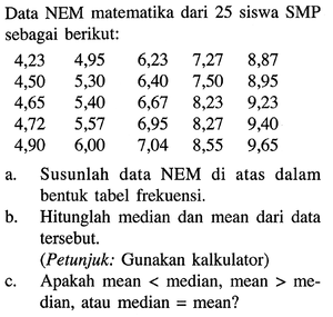 Data NEM matematika dari 25 siswa SMP sebagai berikut: 4,...
