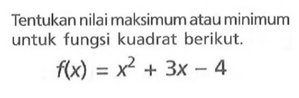 Tentukan nilai maksimum atau minimum untuk fungsi kuadrat...