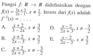 Fungsi f: R -> R didefinisikan dengan f(x)=(3x+2)/(2x-1)....
