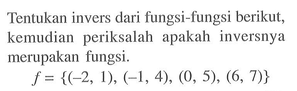 Tentukan invers dari fungsi-fungsi berikut, kemudian peri...