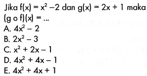 Jika f(x)=x^2-2 dan g(x)=2x+1 maka (gof)(x)=....