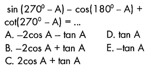 sin(270-A)-cos(180-A)+cot(270-A)=