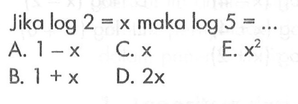 Jika log 2 =X maka log 5=