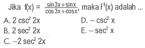 Jika f(x)=(sin3x+sinx)/(cos3x+cosx), maka f'(x) adalah ...
