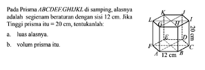 Pada Prisma ABCDEF.GHIJKL di samping, alasnya adalah segi...