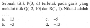 Sebuah titik P(3, d) terletak pada garis yang melalui tit...