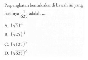 Perpangkatan bentuk akar di bawah ini yang hasilnya 1/625...