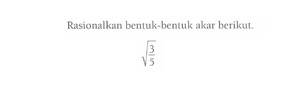 Rasionalkan bentuk-bentuk akar berikut. akar(3/5)