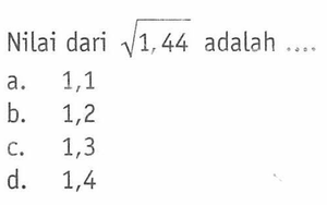 Nilai dari akar(1,44) adalah ....