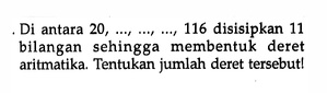Di antara 20...... , 116 disisipkan 11 bilangan sehingga ...