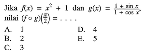 Jika f(x)=x^2+1 dan g(x)=(1+sin x)/(1+cos x) nilai (fog)(...