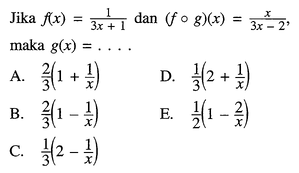 Jika f(x)=1/(3 x+1) dan (fog)(x)=x/(3x-2), maka g(x)=....