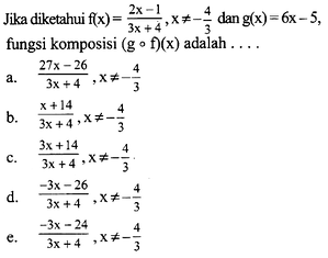 Jika diketahui f(x)=2x-1/3x+4, x=/=-4/3 dan g(x)=6x-5 fun...