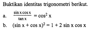 Buktikan identitas trigonometri berikut.a. (sin x cos x)...
