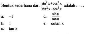 Bentuk sederhana dari (sin^2 x+cos^2 x)/(tan^2 x-sec^2 x...