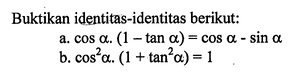 Buktikan identitas-identitas berikut: a. cos a(1-tan a)=c...