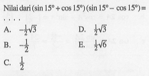 Nilai dari (sin 15+cos 15)(sin 15-cos 15)=