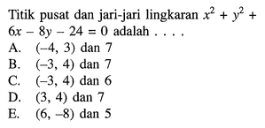Titik pusat dan jari-jari lingkaran x^2+y^2+6x-8y-24=0 a...