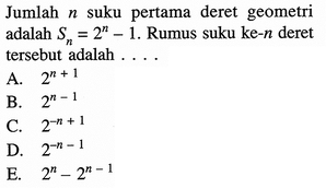 Jumlah n suku pertama deret geometri adalah Sn=2^n-1 ....