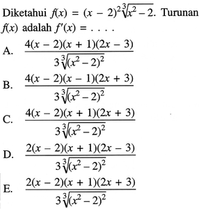 Diketahui f(x)=(x-2)^2.(x^2-2)^(1/3). Turunan f(x) adalah...