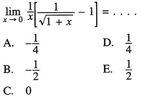 lim x->0 1/x[1/akar(1+x)-1]=...A. -1/4 D. 1/4 B. -1/2...