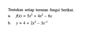 Tentukan setiap turunan fungsi berikut. a. f(x)=5x^3+4x^2...