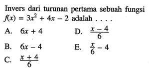 Invers dari turunan pertama sebuah fungsi f(x)=3x^2+4x-2...