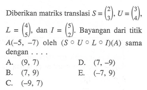 Diberikan matriks translasi S=(2 3), U=(3 4), L=(4 5) dan...