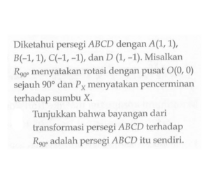 Diketahui persegi ABCD dengan A(1, 1) , B(-1,1), C(-1, -1...