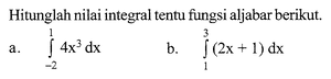 Hitunglah nilai integral tentu fungsi aljabar berikut.a.