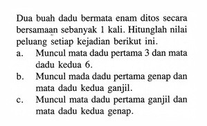 Dua buah dadu bermata enam ditos secara bersamaan sebanya...