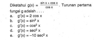 Diketahui g(x)=(sin x+cos x)/(cos x). Turunan pertama fun...