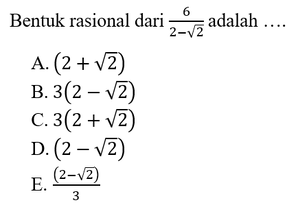 Bentuk rasional dari 6/(2 - akar(2)) adalah .... A. (2