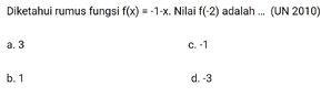 Diketahui rumus fungsi f(x) = -1 - X. Nilai f(-2) adalah....