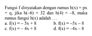 Fungsi f dinyatakan dengan rumus h(x) = px + q, jika h(-6...