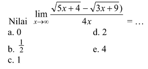 Nilai lim x->tak hingga (akar(5x+4)-akar(3x+9))/4x
