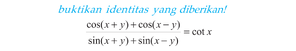 buktikan identitas yang diberikan! (cos(x+y) + cos(x-y))/...