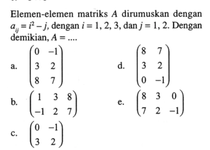 Elemen-elemen matriks A dirumuskan dengan aij= i^2-j, den...