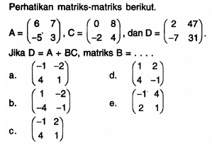 Perhatikan matriks-matriks berikut. A = (6 7 -5 3), C