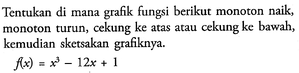 Tentukan di mana grafik fungsi berikut monoton naik, mono...