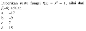Diberikan suatu fungsi f(x) = x^2 - 1, nilai dari f(-4) a...