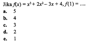 Jika f(x) = x^3 + 2x^2 - 3x + 4, f(1) =... a. 5 b. 4 c. 3...
